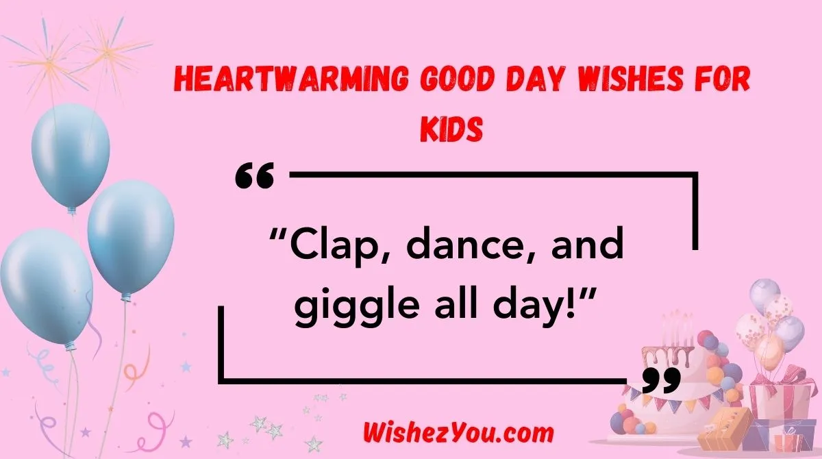 🌞 167+ Heartwarming Good Day Wishes for Kids to Brighten Their Smiles 🌈